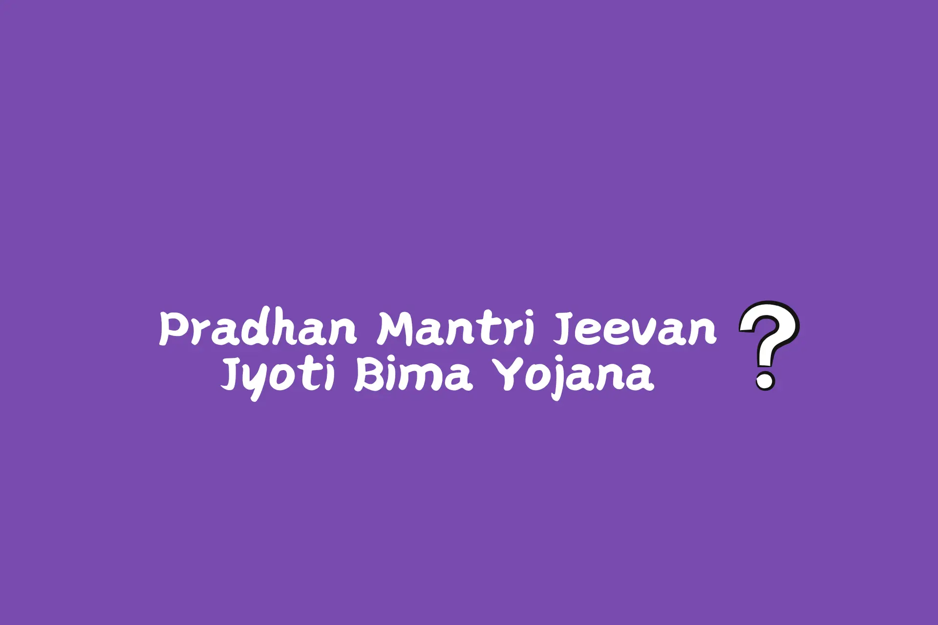 Pradhan Mantri Jeevan Jyoti Bima Yojana (PMJJBY)